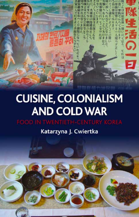 Cuisine, Colonialism and Cold War: Food in Twentieth-Century Korea ...